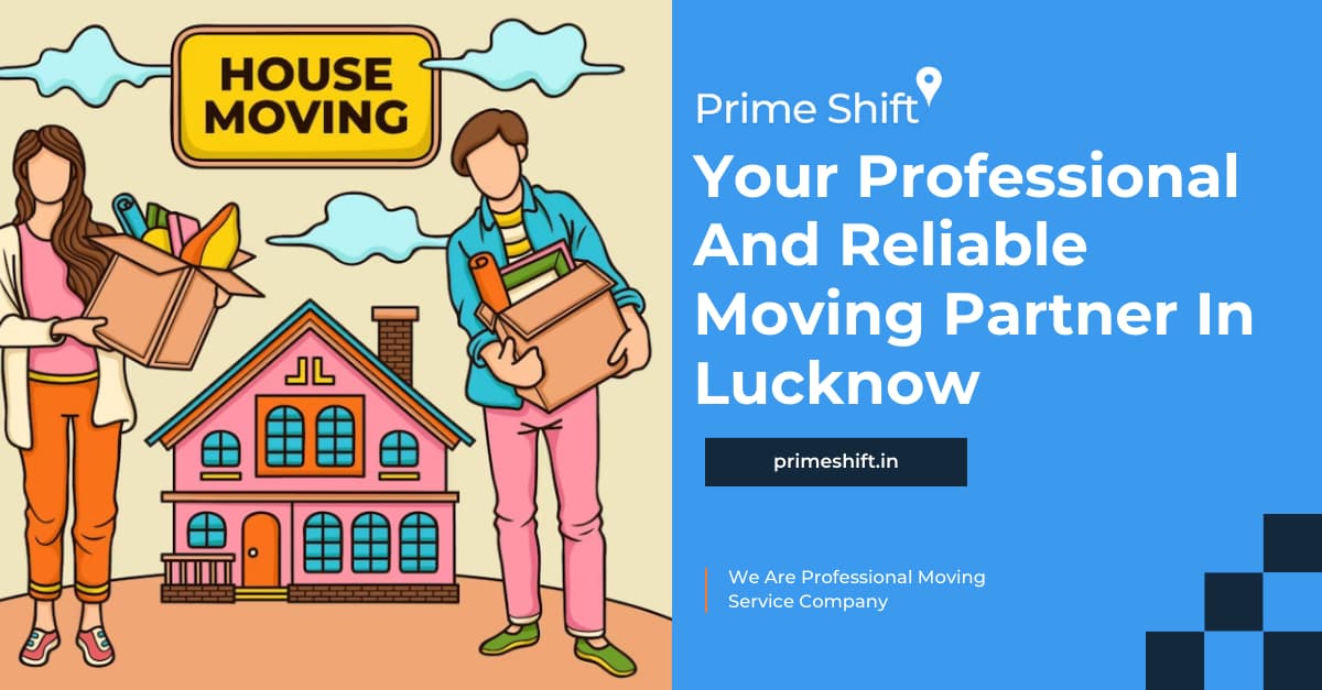 Packers And Movers Lucknow - With Moving Charges | PrimeShift